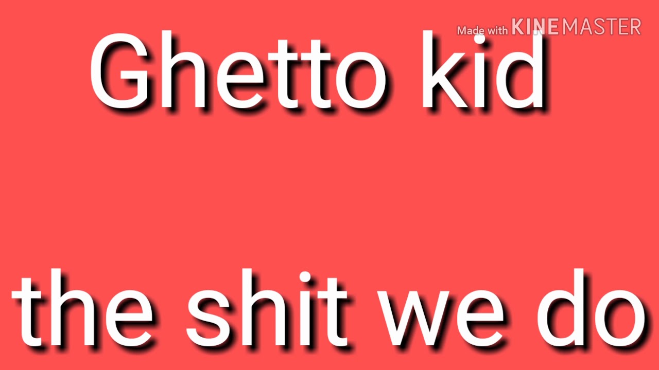 Ghetto kid X the shit we do - YouTube