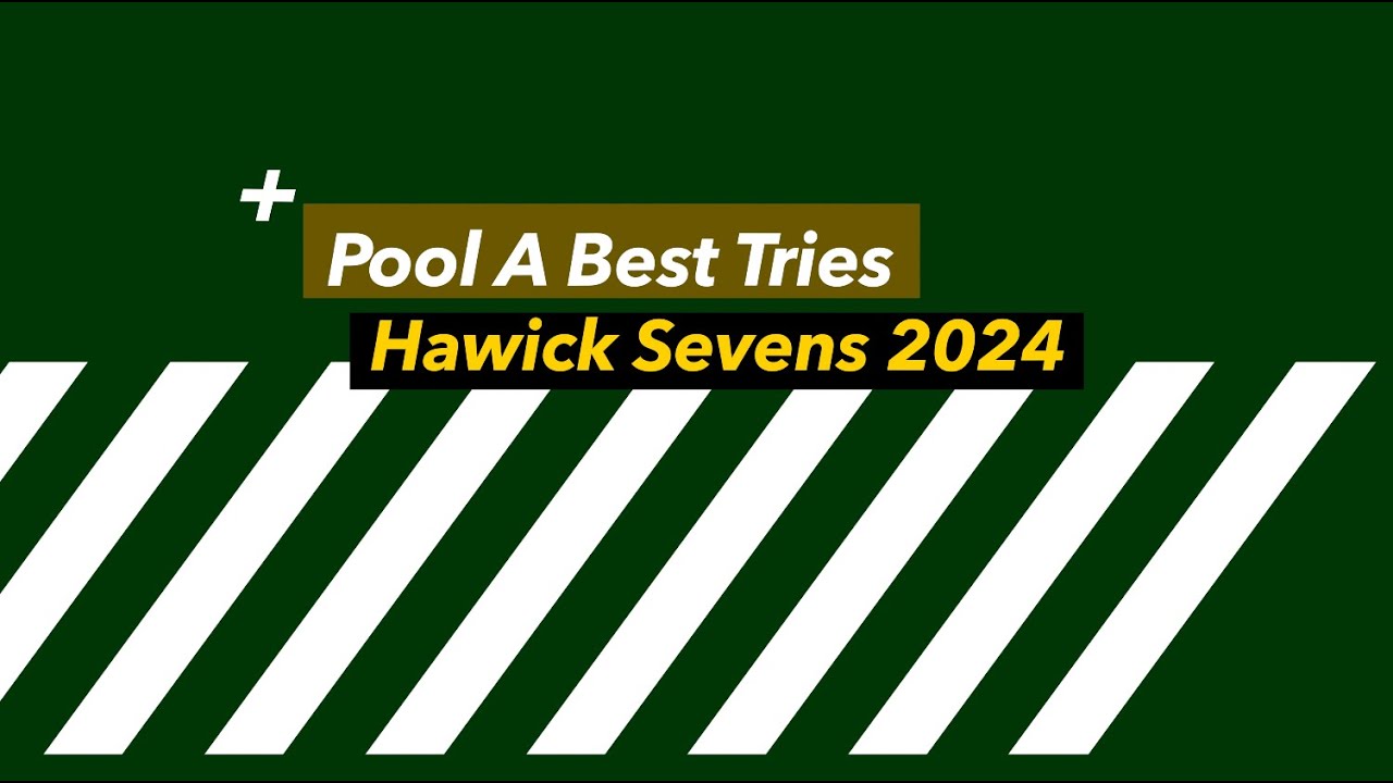 HAWICK SEVENS 2024 - BEST OF POOL A TRIES - MELROSE, JEDFOREST ...