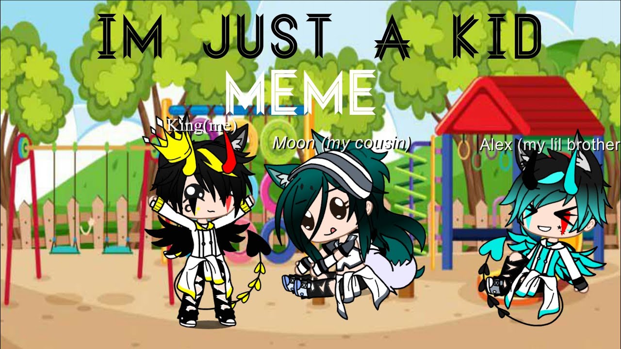 I'm Just a kid ||meme|| ♡♡♡😗😍😗😘 - YouTube