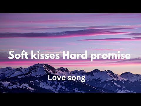 Soft kisses Hard promise (Lyrics) English romantic love song 2024 ️ ️ ️ ...