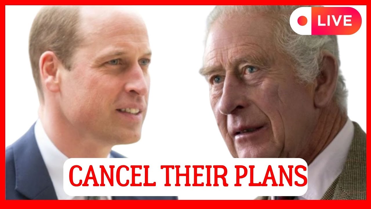 ROYALS IN SHOCK! KING CHARLES AND PRINCE WILLIAM CANCEL IMPORTANT ...