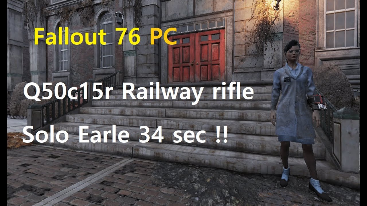 Fallout 76 PC - solo earle 34 sec with q50c15r railway!! - YouTube