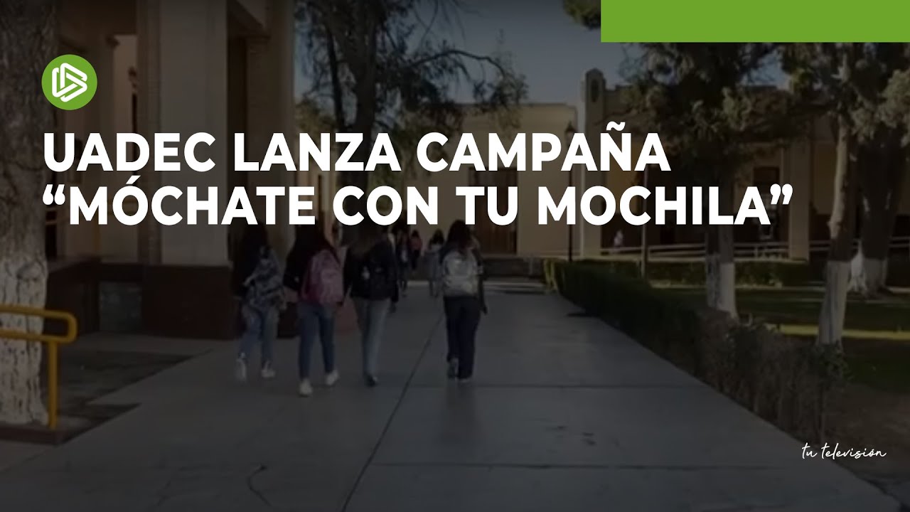 UAdeC lanza campaña “Móchate con tu Mochila” - YouTube