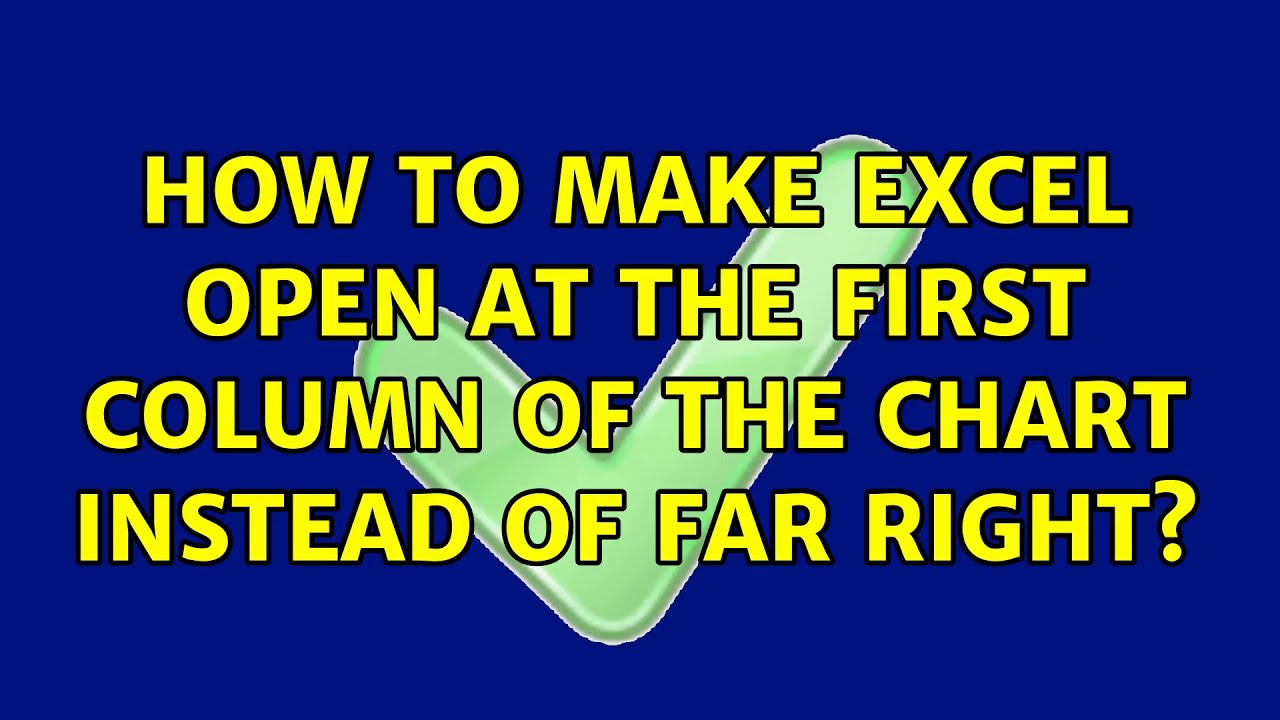 How To Make Excel Open At The First Column Of The Chart Instead Of Far how-to-make-excel-open-at-the-first-column-of-the-chart-instead-of-far