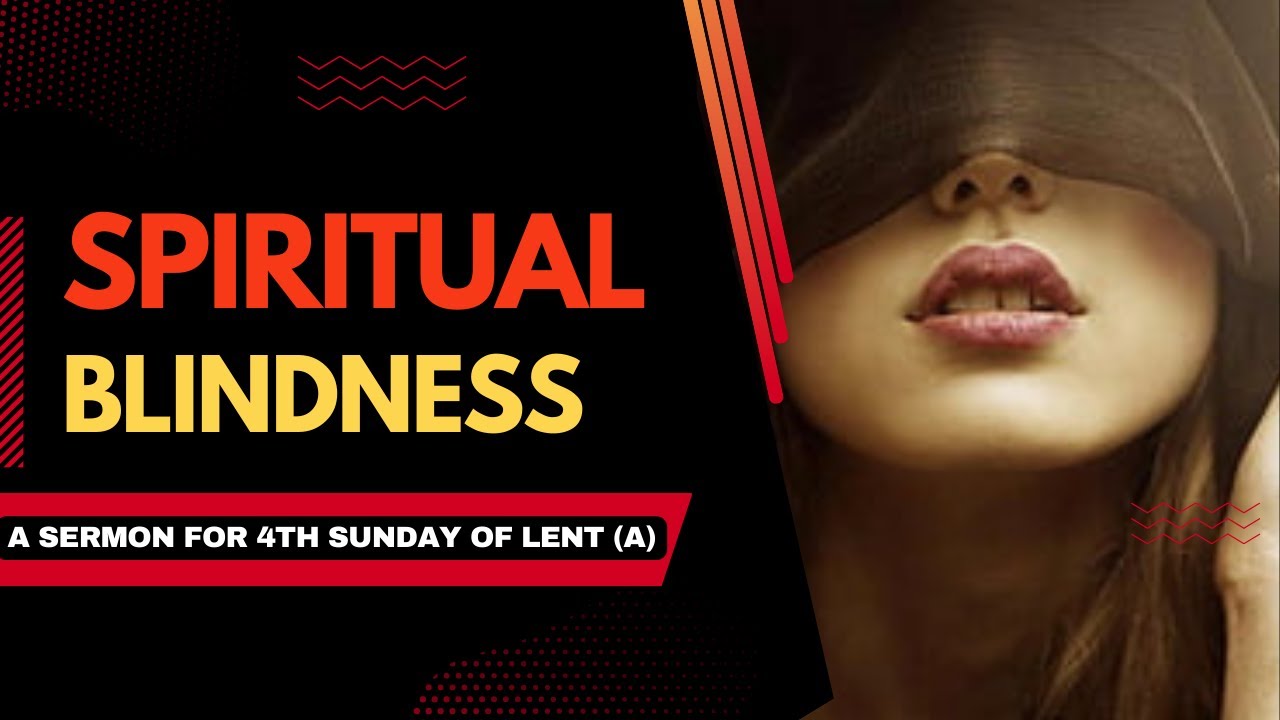 "Spiritual Blindness" A Sermon for 4th Sunday of Lent (A) - YouTube