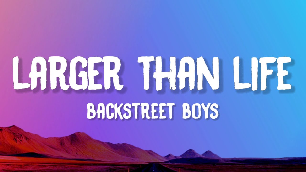 Backstreet Boys - Larger Than Life (Lyrics) - YouTube