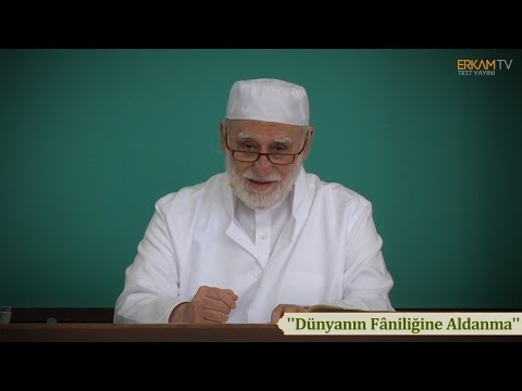 “Dünyanın Fâniliğine Aldanma”