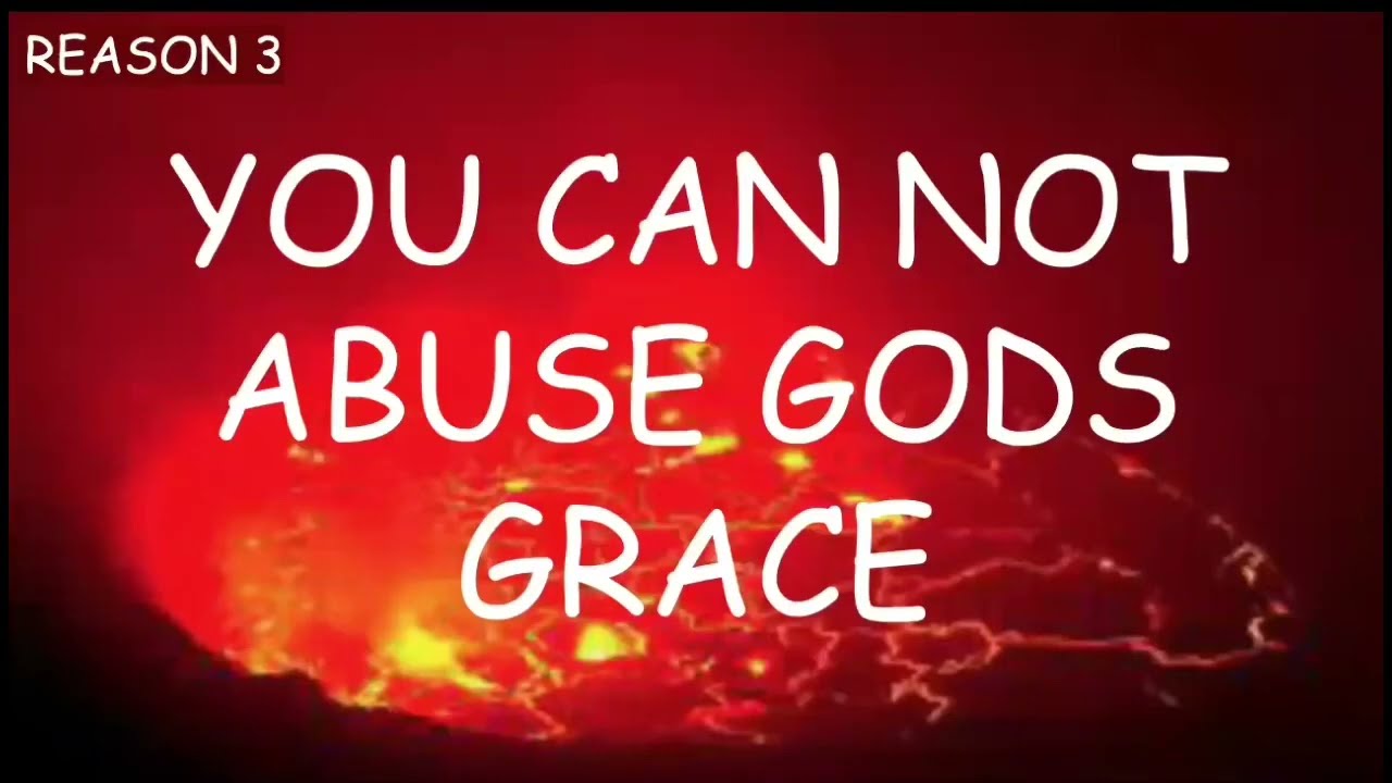 Reason 3: YOU CAN NOT ABUSE GODS GRACE - YouTube
