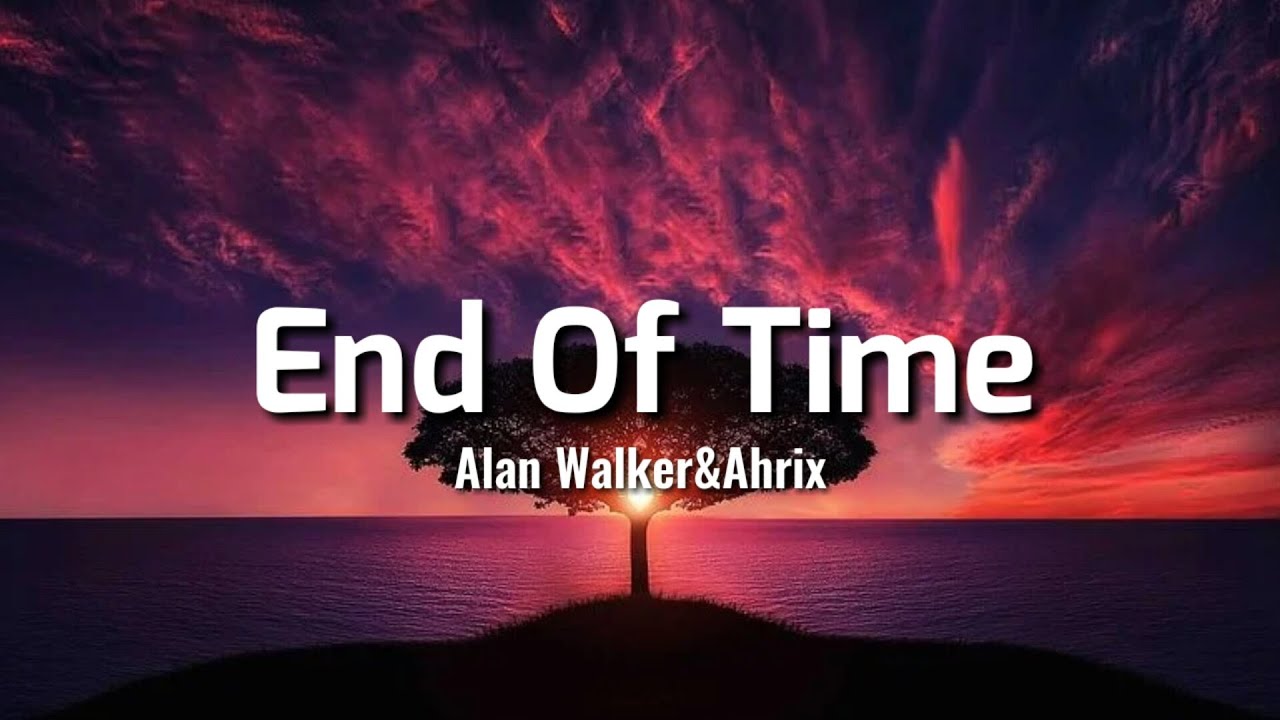 K-391 Alan Walker Ahrix - End of Time (lyrics) - YouTube