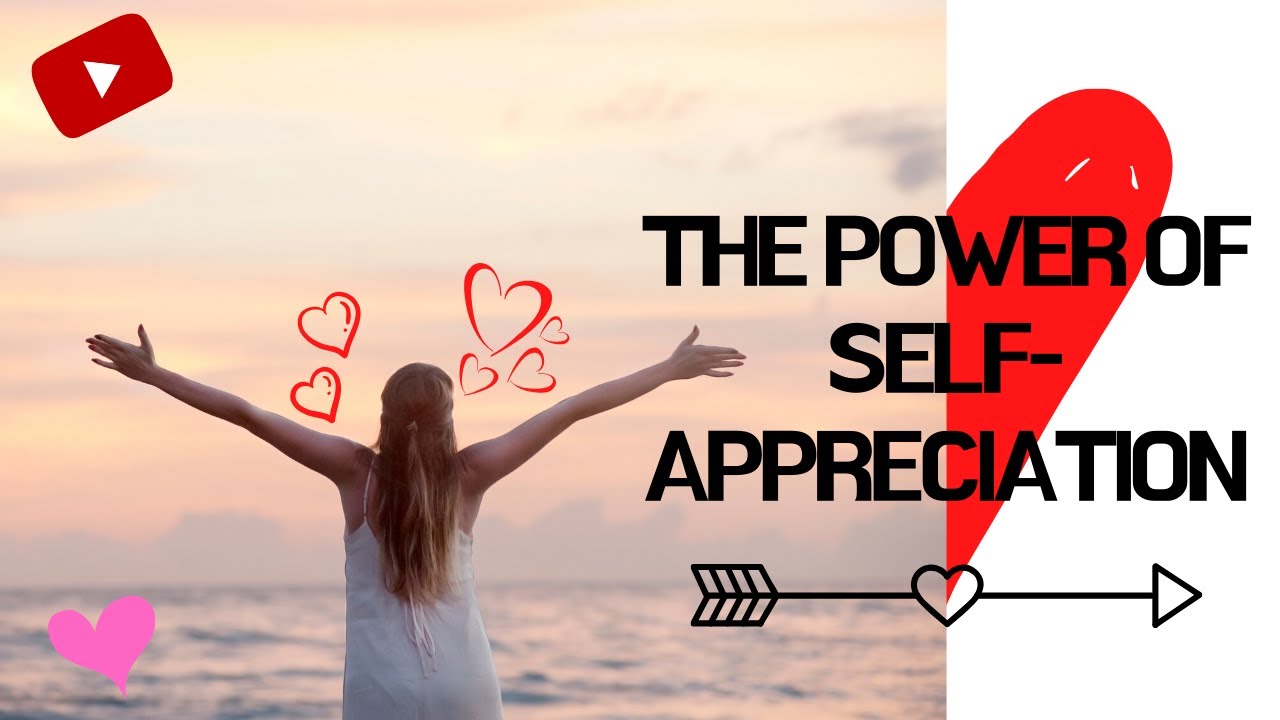 The Power of "Self-Appreciation - YouTube
