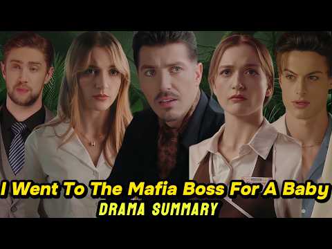 I went to the mafia boss for a baby : Full Drama Summary