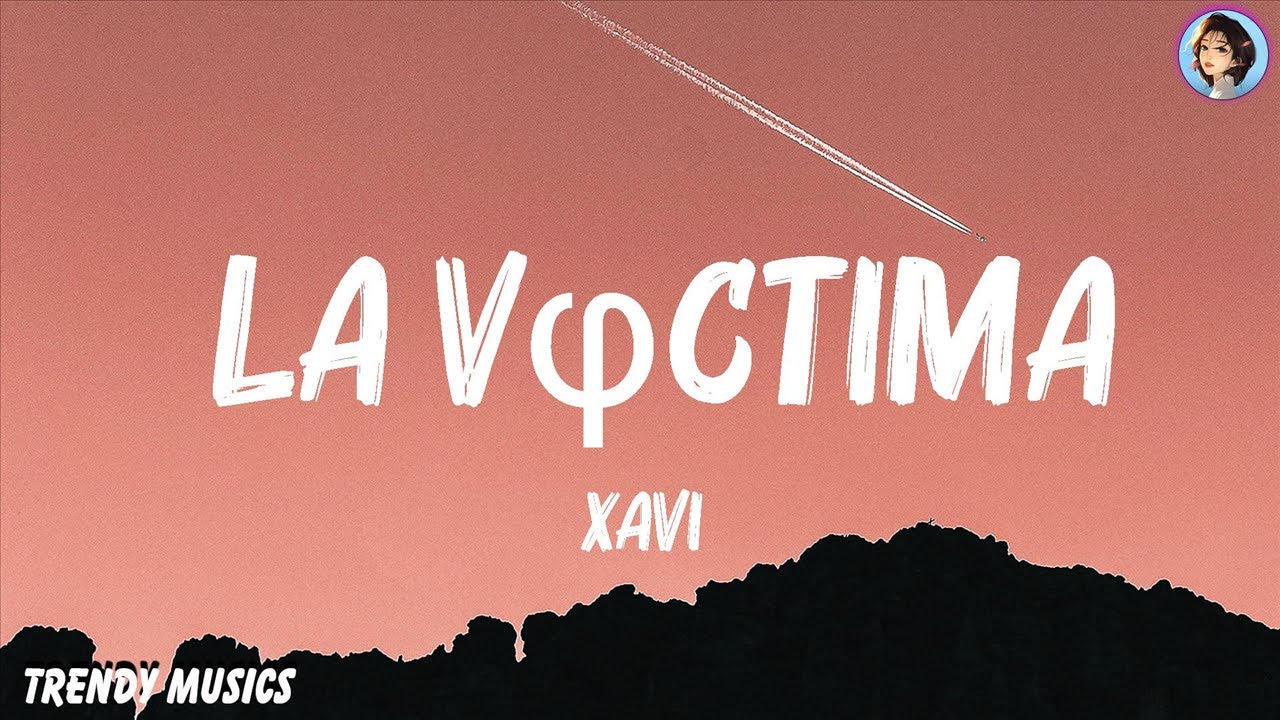 Xavi - La Víctima (Letra/Lyrics) 🍀Lista de reproducción Letras 2024 ...