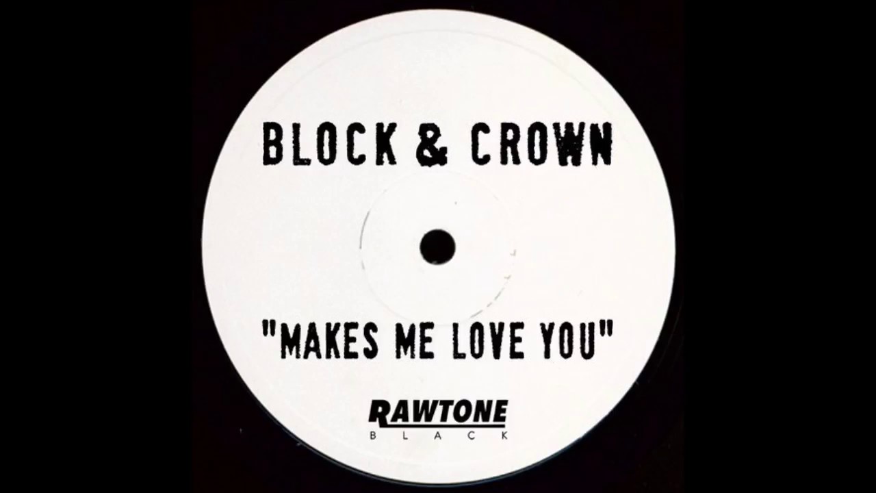Block & Crown - Makes Me Love You (Original Mix) - YouTube