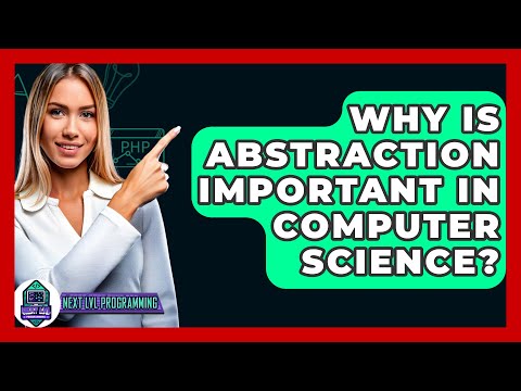 Why Is Abstraction Important In Computer Science