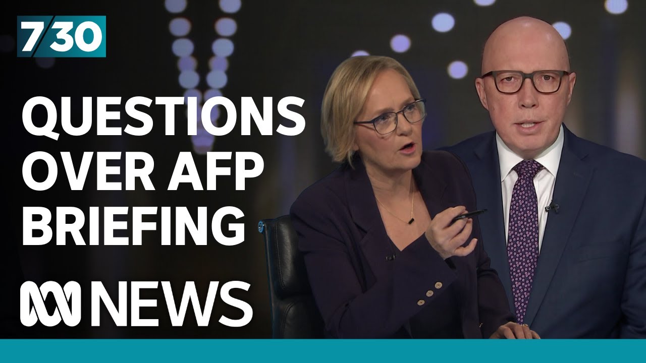 Dutton seeks meeting with AFP Commissioner for ‘further detail’ on ...