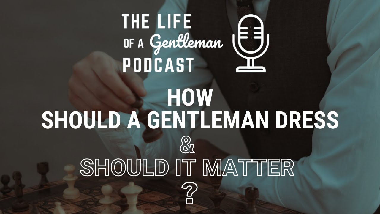 How should a gentleman dress and should it matter? The Life of a ...