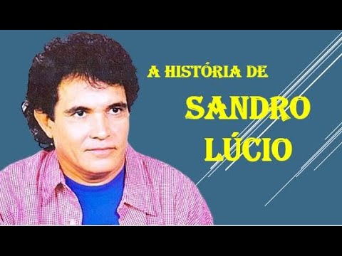 A HISTÓRIA DO CANTOR SANDRO LÚCIO - YouTube