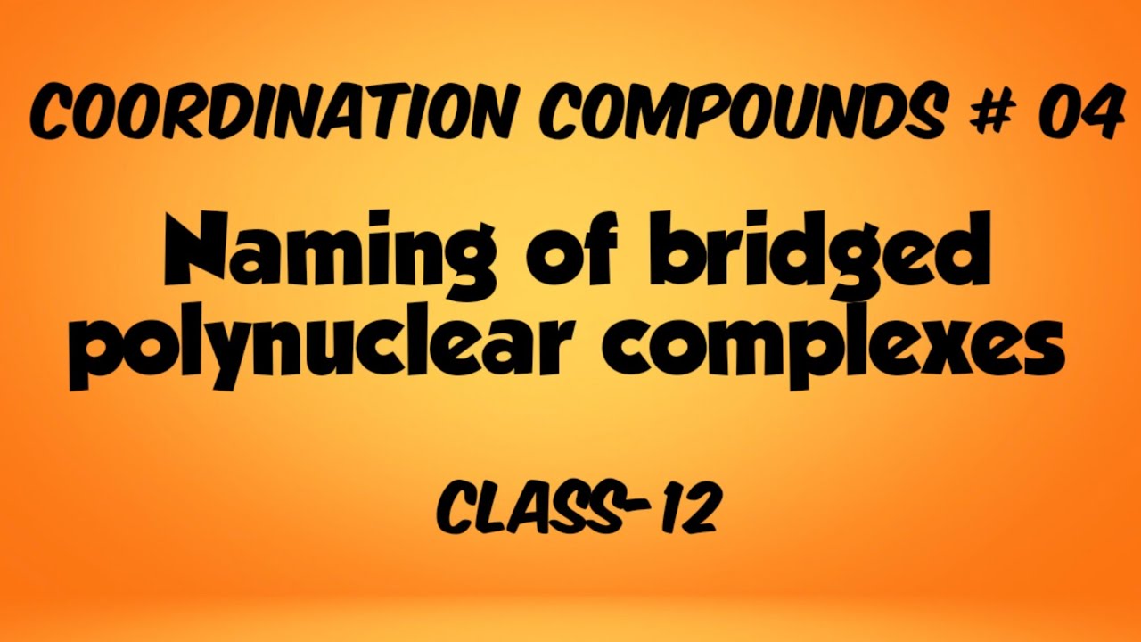 Naming of bridged polynuclear complexes//coordination compounds //class ...