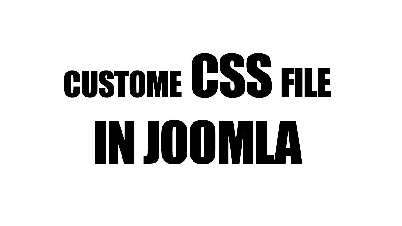 How To Make Custom CSS File In Joomla YouTube How To Make Custom CSS File In Joomla YouTube