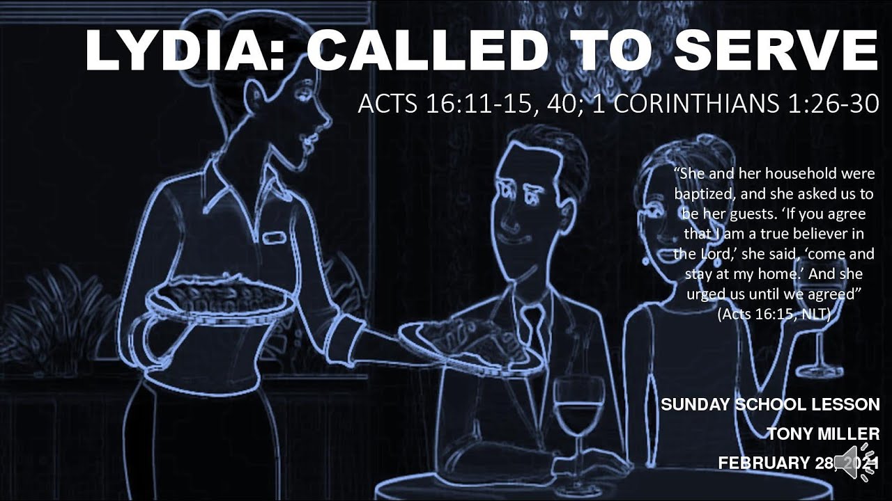 SUNDAY SCHOOL LESSON, FEBRYARY 28, 2021, LYDIA CALLED TO SERVE, Acts 16 ...