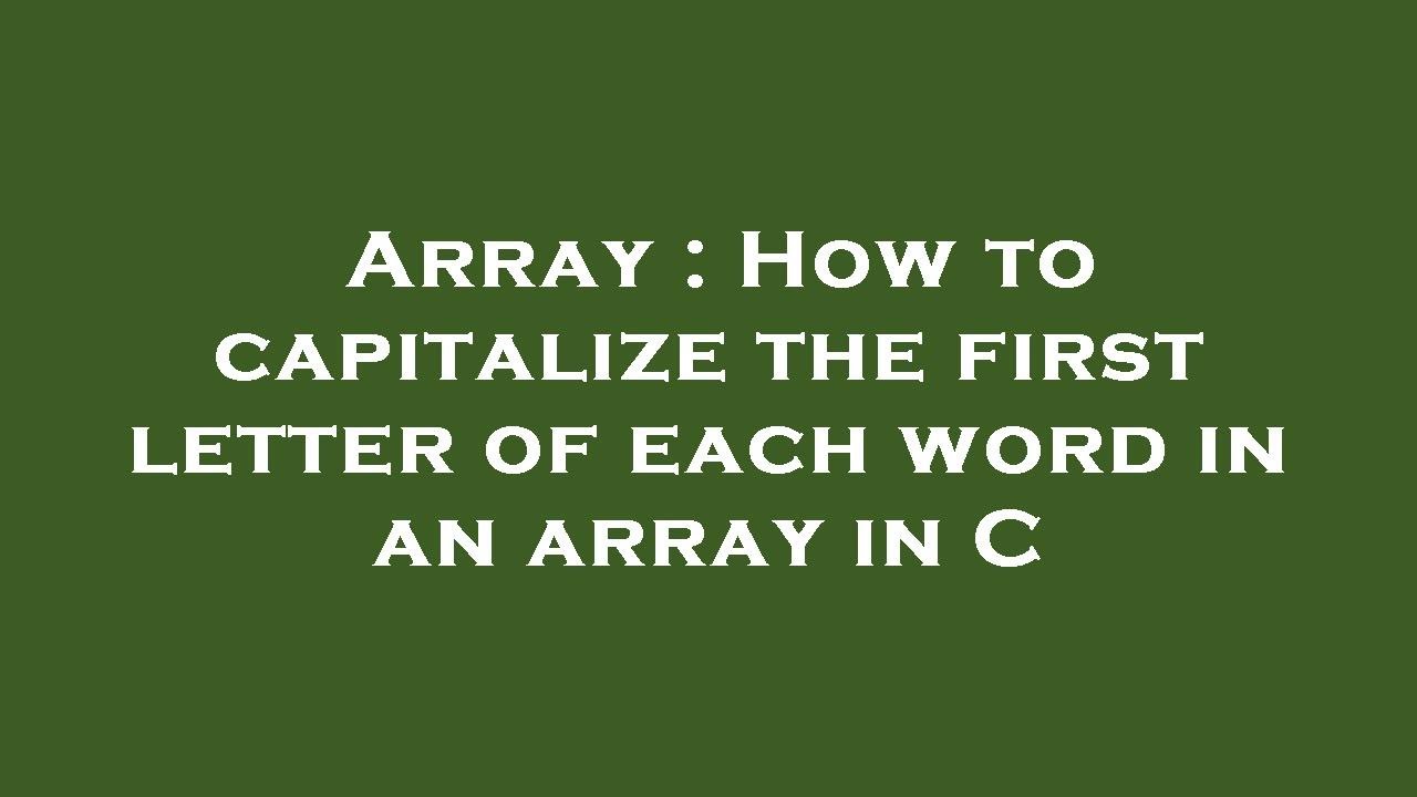 Array How To Capitalize The First Letter Of Each Word In An Array In array-how-to-capitalize-the-first-letter-of-each-word-in-an-array-in