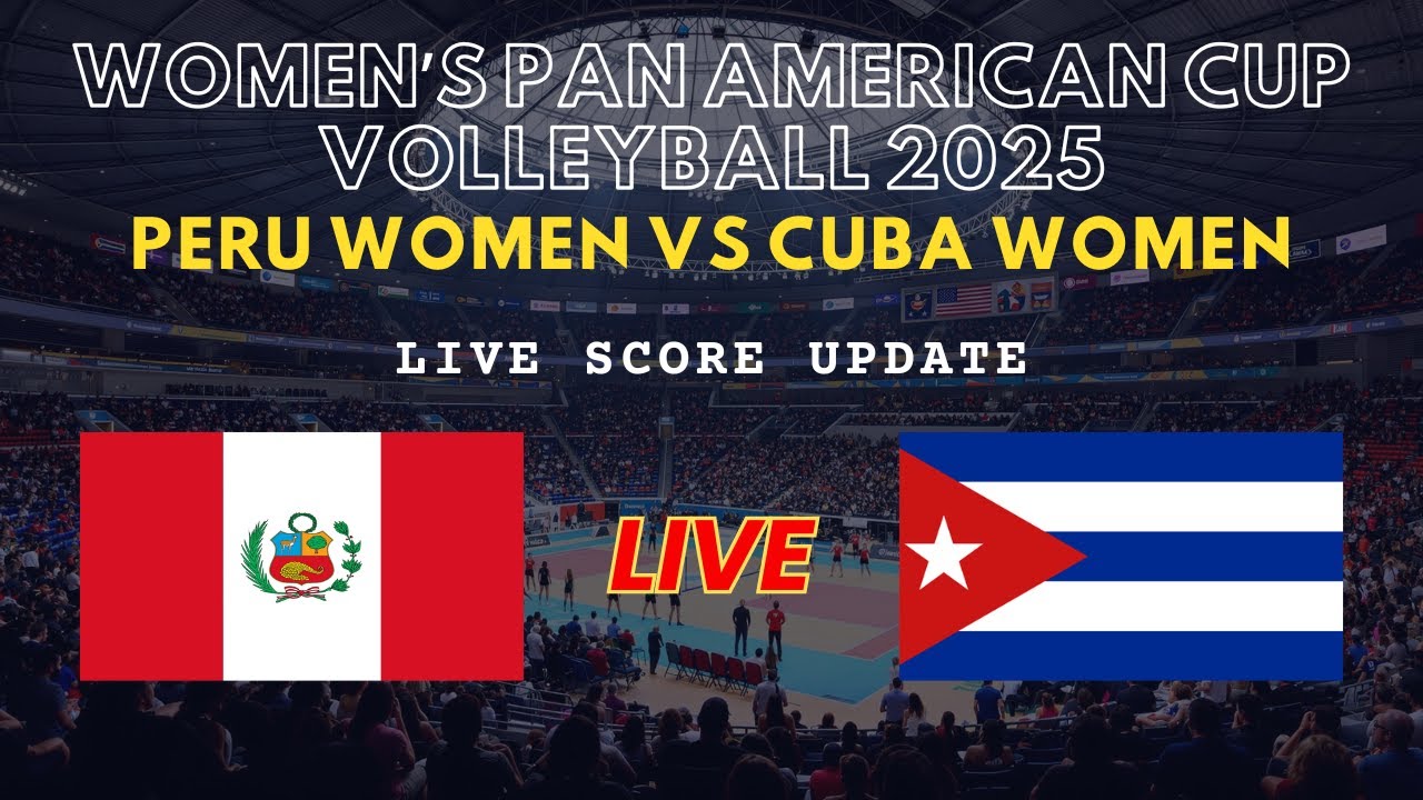 Peru vs Cuba Live Scores: Women’s Pan American Cup Volleyball 2025 ...