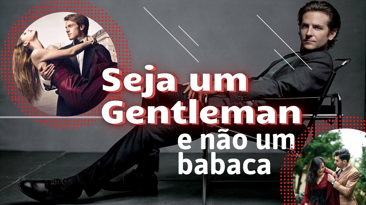 Dicas . Seja um cavalheiro, um gentleman e não um . . . - YouTube