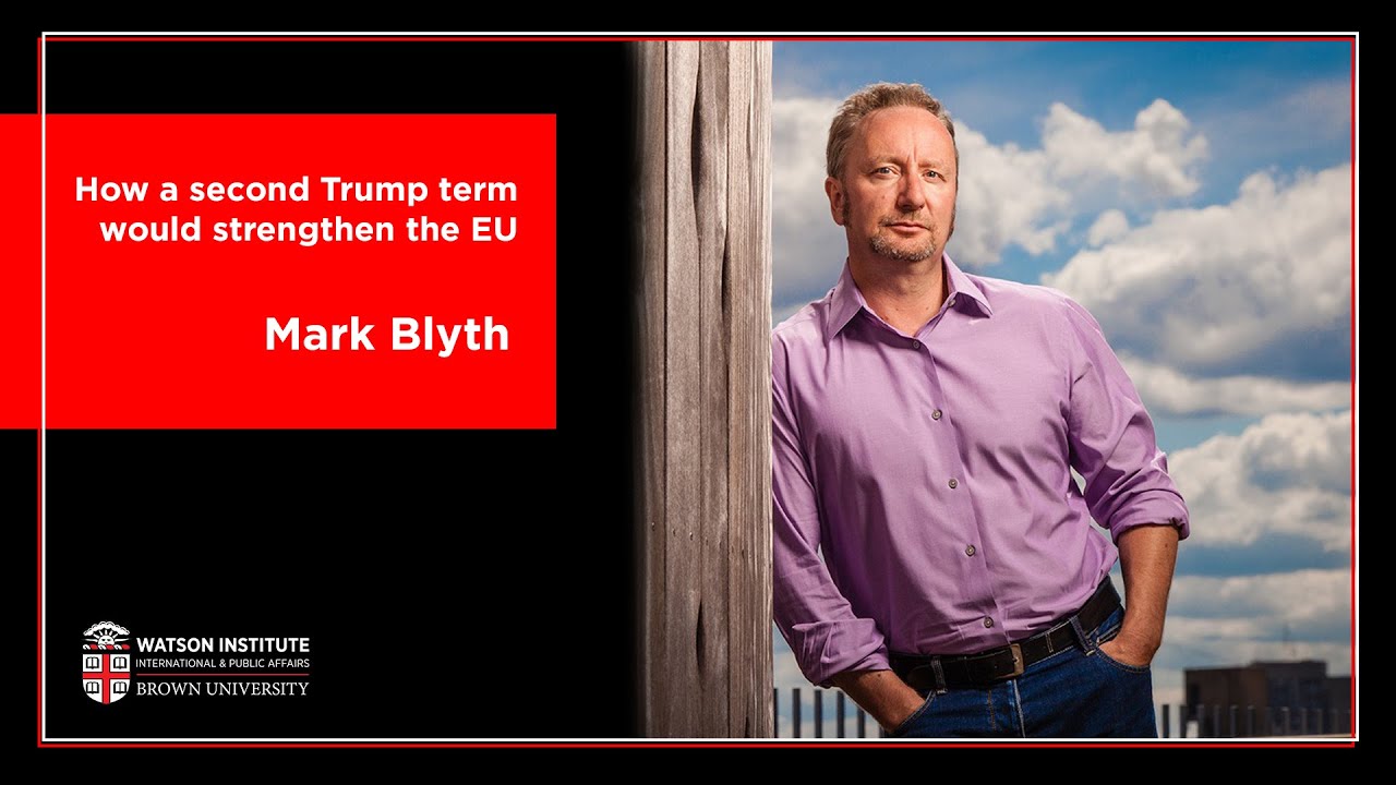 Mark Blyth: How a second Trump term would strengthen EU - YouTube