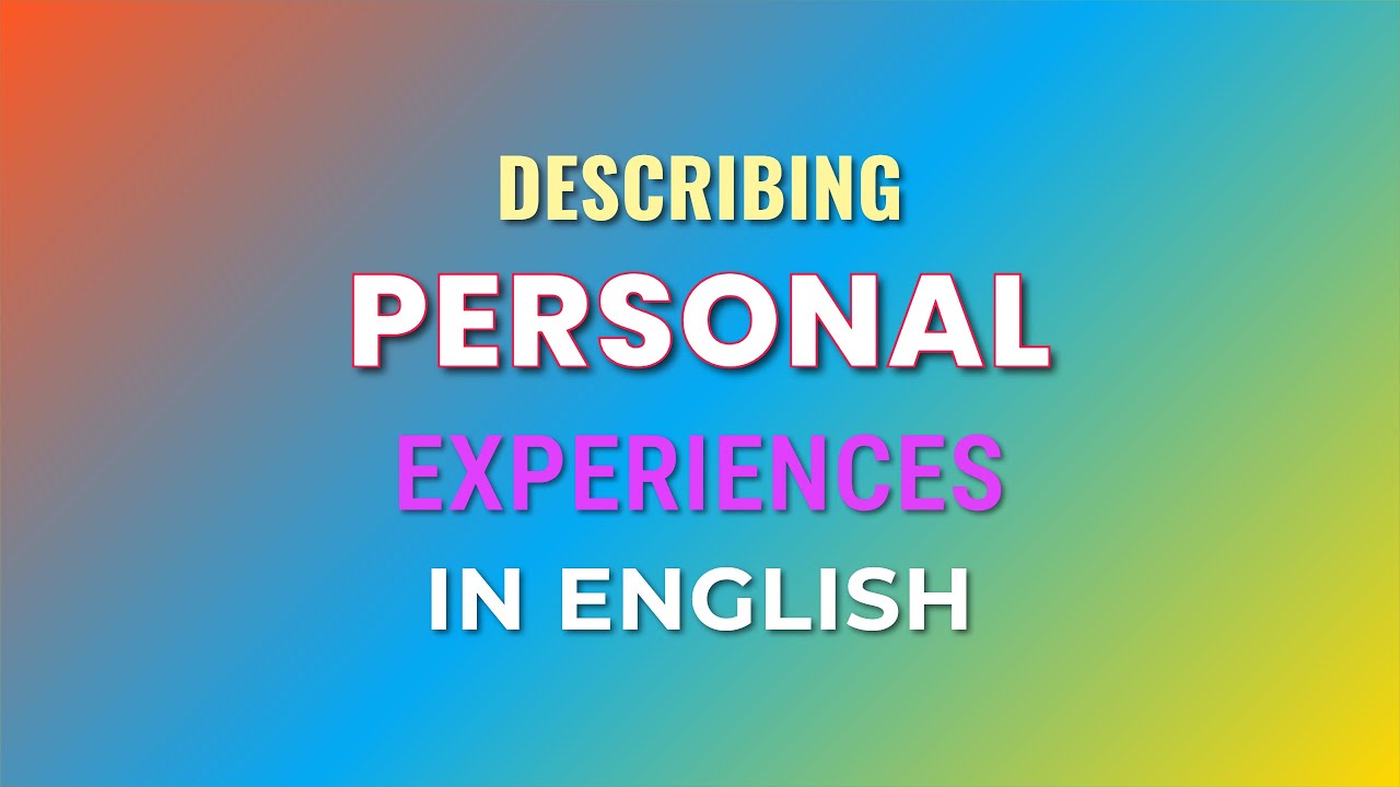 Describing Your Personal Experiences in English - YouTube