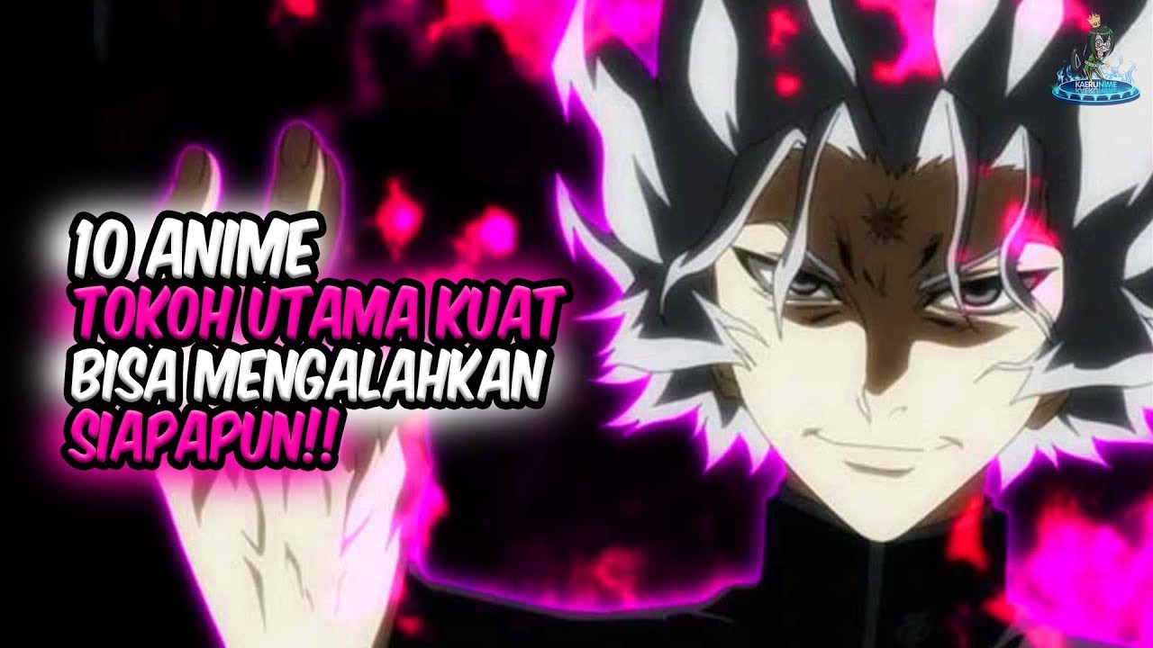 TERLALU KUAT!! Inilah 10 Anime dimana Tokoh Utama Kuat dan Bisa ...
