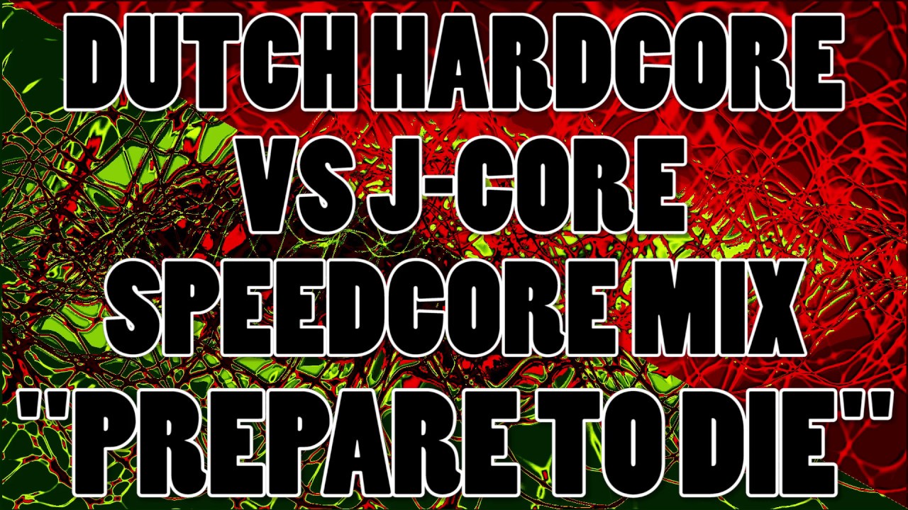 The DJ Mystro Dutch Hardcore VS J Core Speedcore Mix "Prepare To Die ...