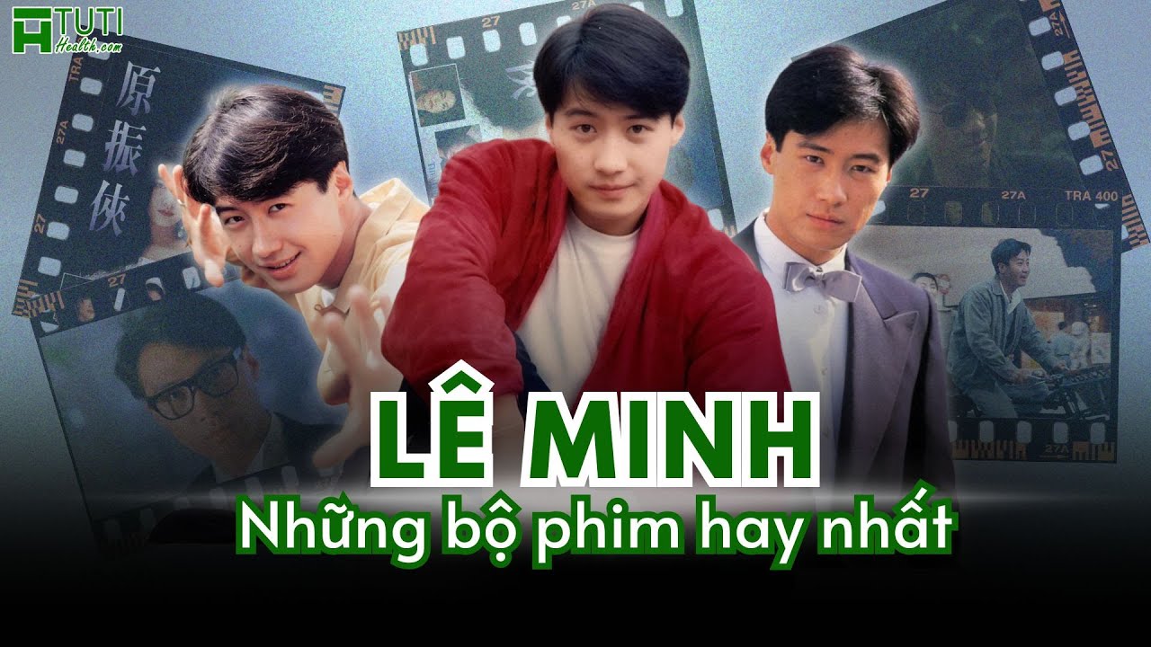 TOP 10+ NHỮNG BỘ PHIM HAY NHẤT CỦA LÊ MINH (LEON LAI) | PHIM CỦA LÊ ...