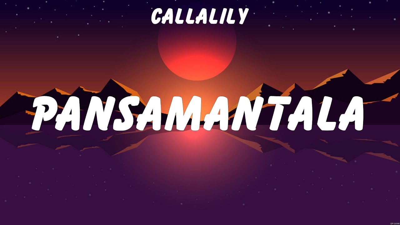 CALLALILY - PANSAMANTALA (Lyrics) Wilbert Ross, Sam Conception, Travie ...