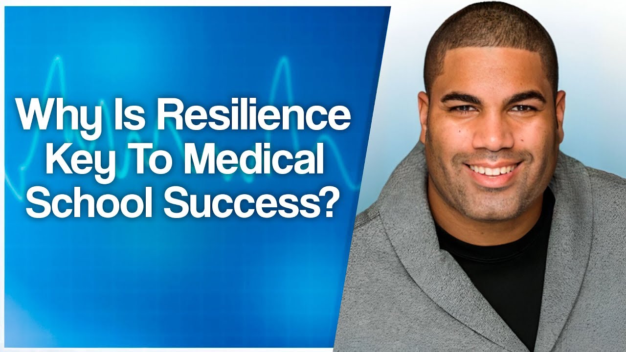 Why Is Resilience Key To Medical School Success? | Premed Resilience ...
