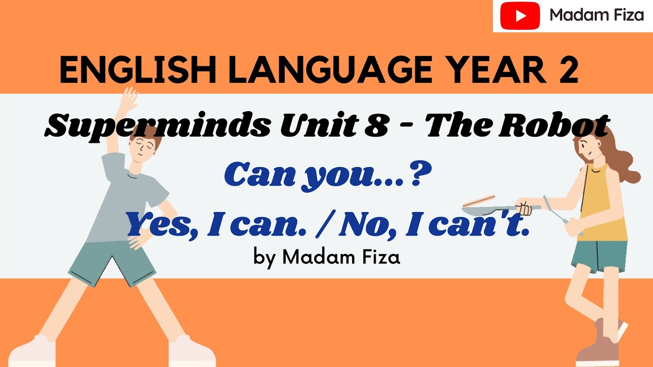 ENGLISH YEAR 2 UNIT 8: THE ROBOT (CAN YOU...? YES, I CAN. / NO, I CAN'T ...