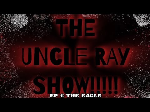 THE UNCLE RAY SHOW!!!! (EP.1-THE EAGLE) - YouTube