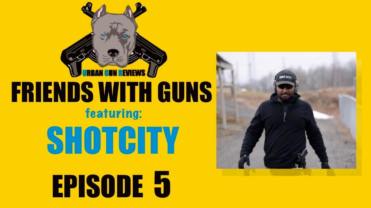 FRIENDS WITH GUNS EPISODE: 5 FEATURING SHOTCITY - YouTube