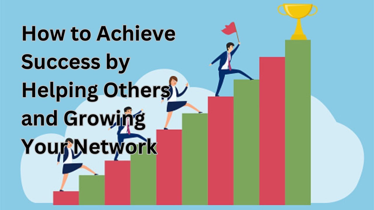 How to Achieve Success by Helping Others and Growing Your Network - YouTube