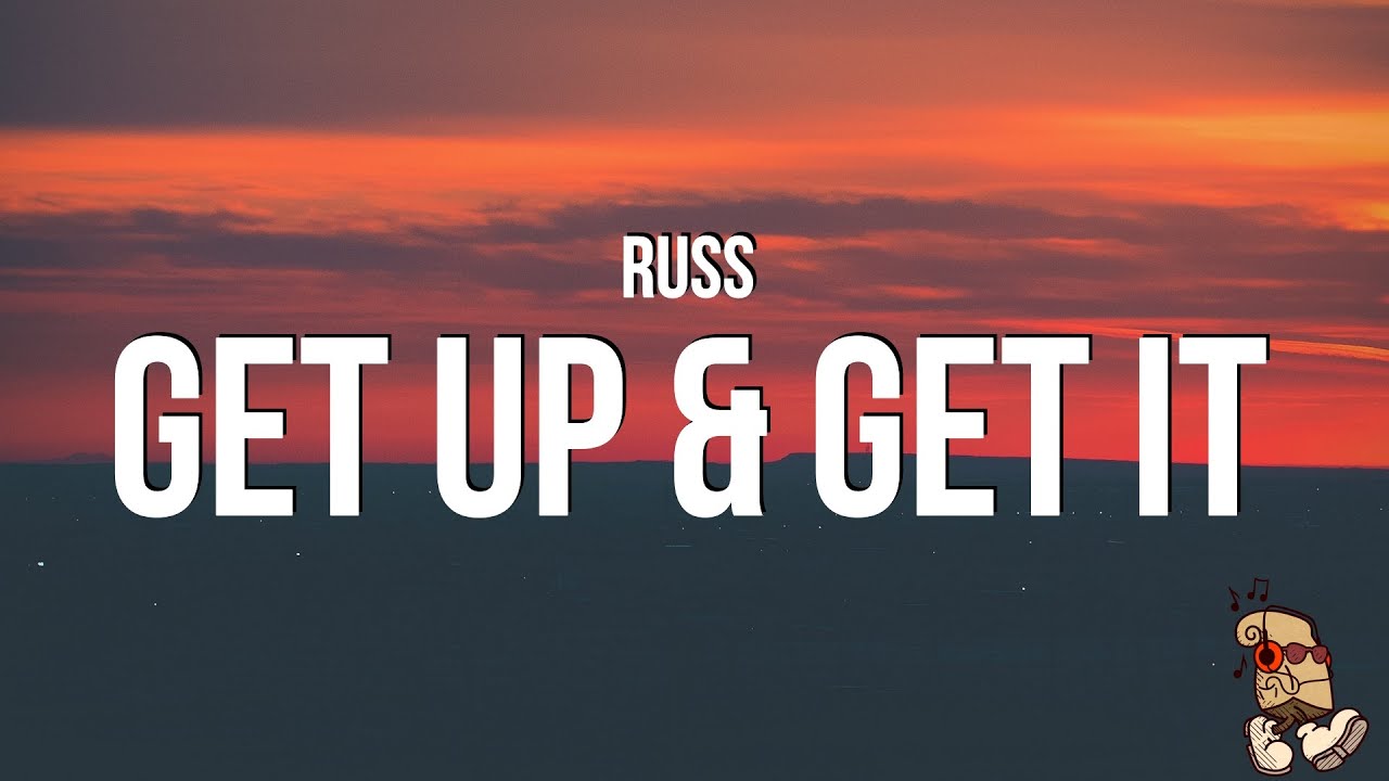 Russ - Get Up & Get It (Lyrics) - YouTube