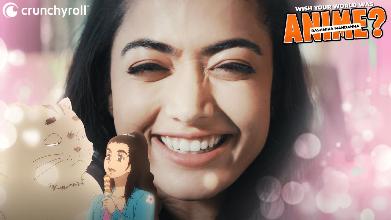 Wish Your World Was Anime? Ft. Rashmika Mandanna | Crunchyroll India ...