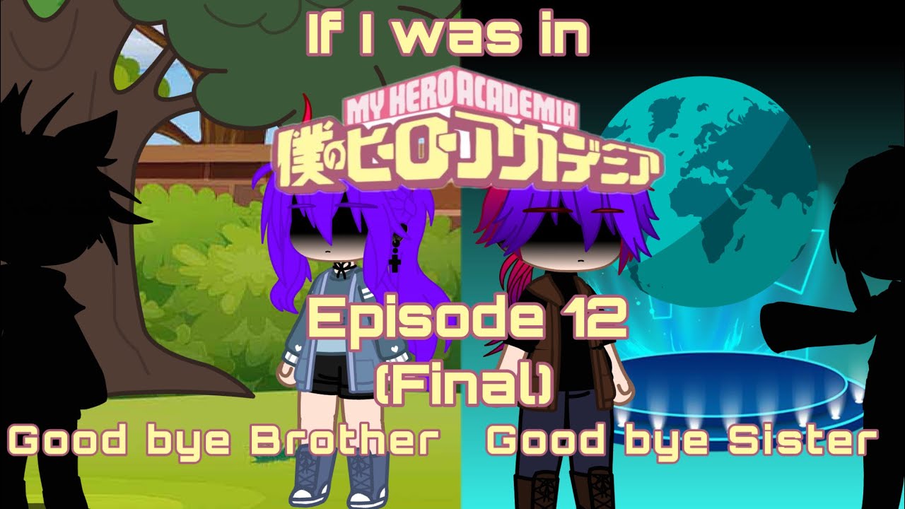 If I was in mha |Gacha club| Episode 12 (final) good bye sister / good ...