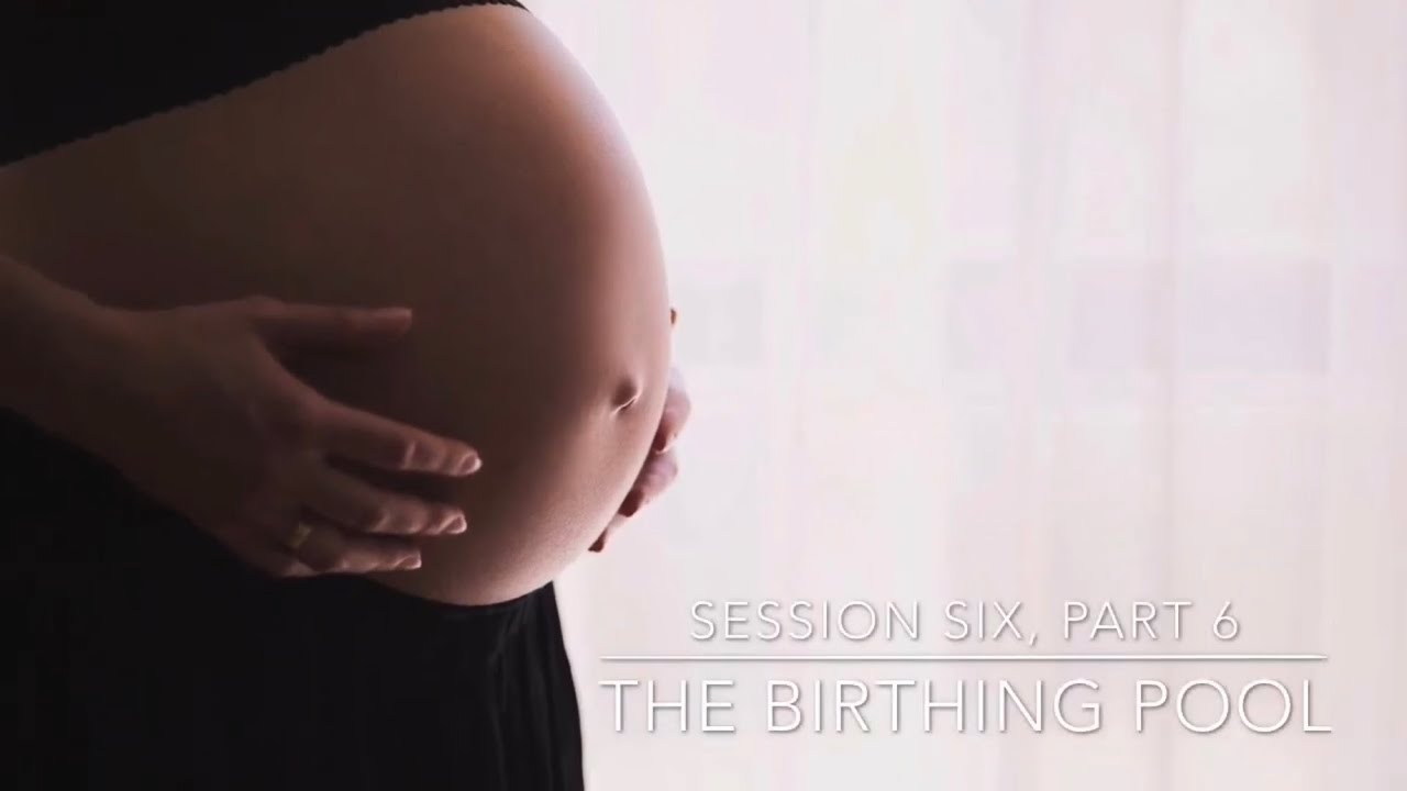 Session 6, Part 6: The Birthing Pool - YouTube