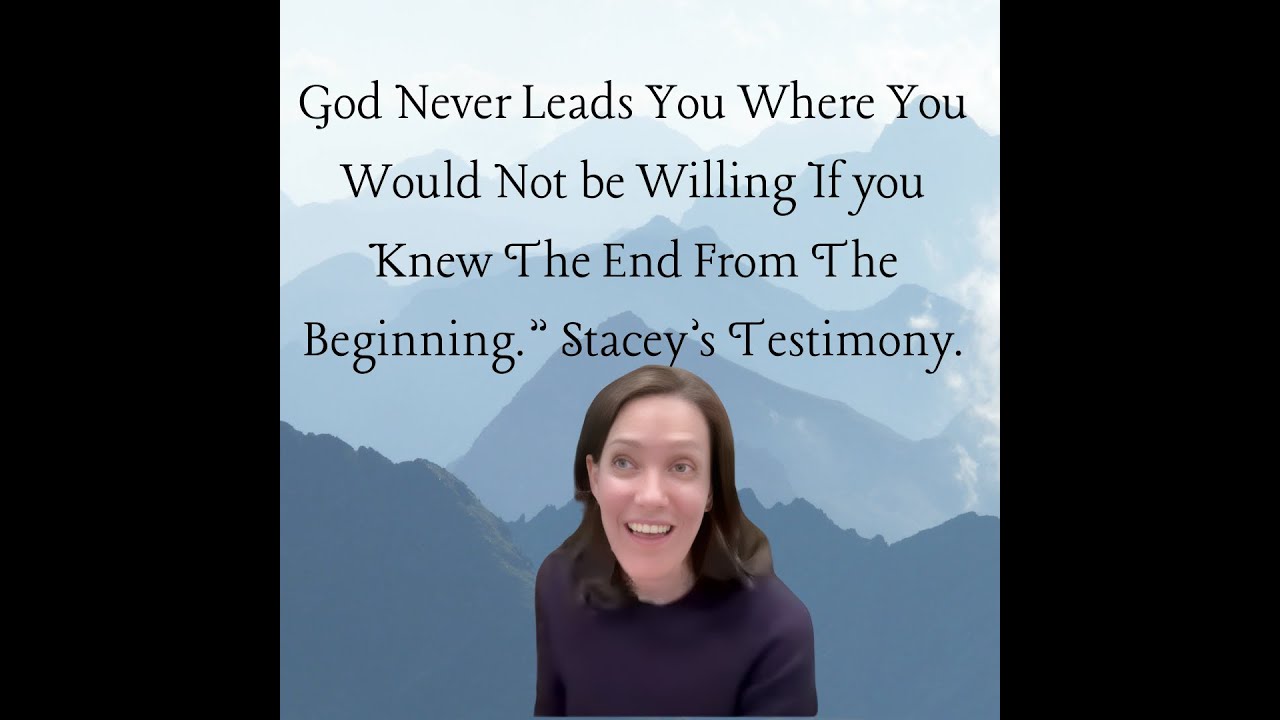 "I will go Where He Leads." - Stacey Rumsey's Testimony - YouTube