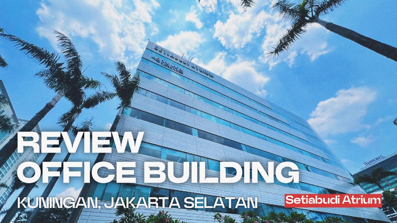 REVIEW OFFICE BUILDING KUNINGAN PALING WORTH IT!! - SETIABUDI ATRIUM ...