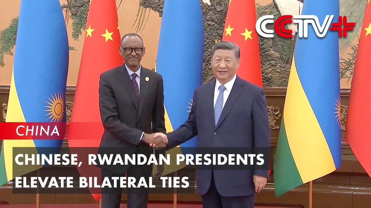 Chinese, Rwandan Presidents Elevate Bilateral Ties - YouTube