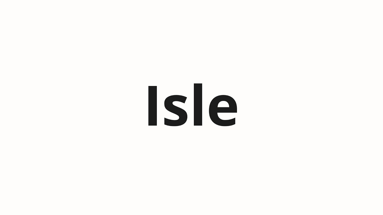 How to pronounce Isle - YouTube