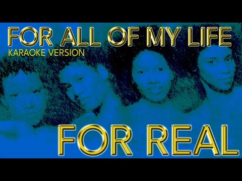 FOR ALL OF MY LIFE - FOR REAL (Karaoke Version)