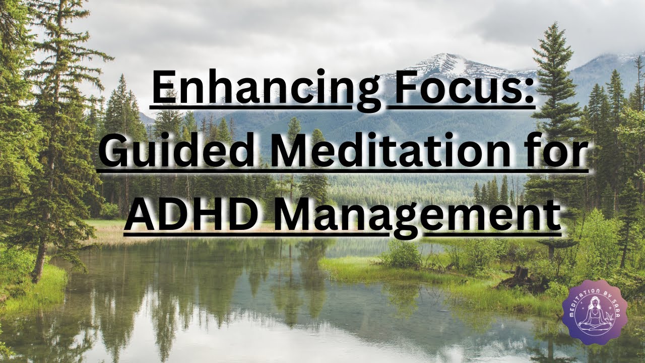Enhancing Focus Guided Meditation for ADHD Management - YouTube