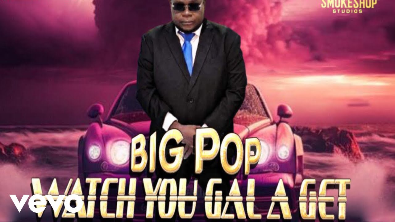 Big Pop - Watch You Gal A Get (official audio) - YouTube