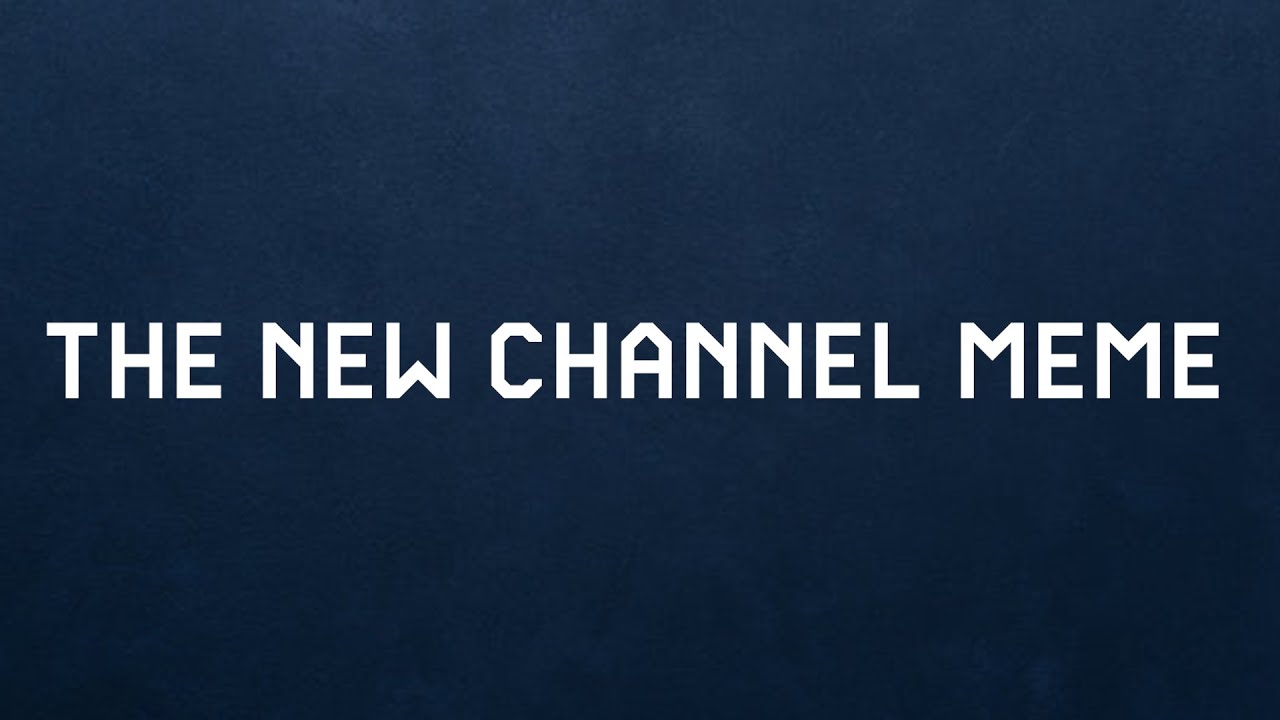 And The New Channel Meme is... - the new channel meme - YouTube